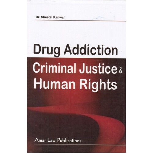 Amar Law Publication's Drug Addiction, Criminal Justice and Human ...