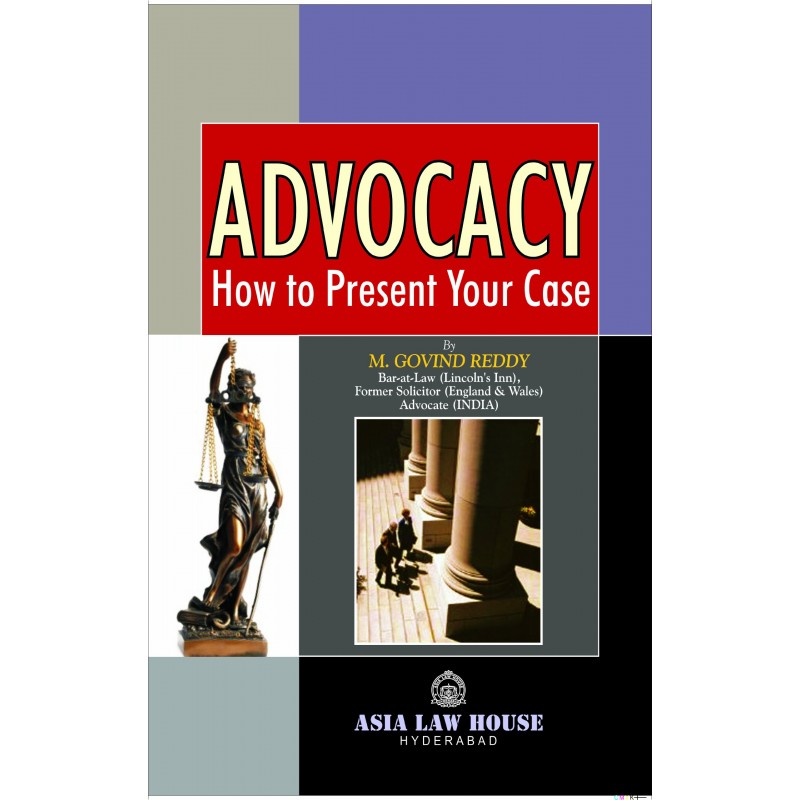 Asia Law House's Advocacy How to Present Your Case by M. Govind Reddy