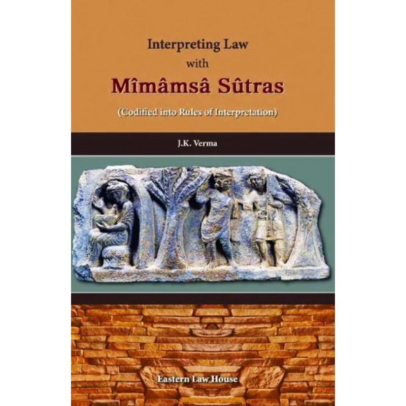 J. K. Verma’s Interpreting Law with Mimamsa Sutras (Codified into Rules ...