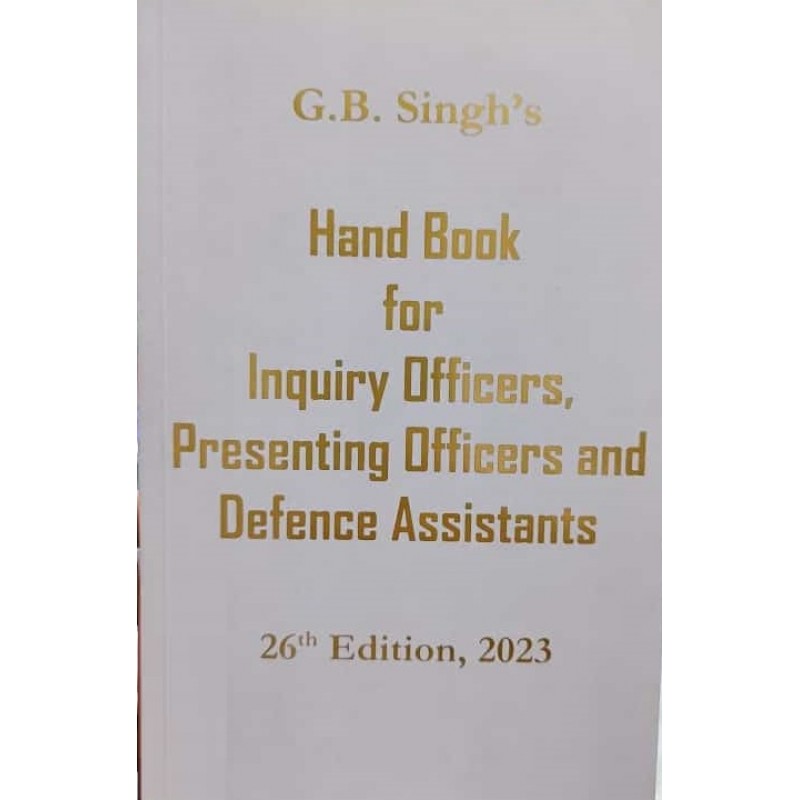 G. B. Singh's Hand Book For Inquiry Officers, Presenting Officers, and ...