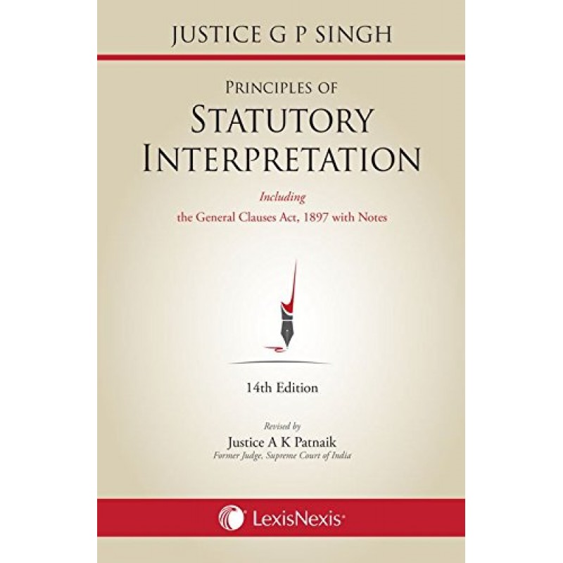 LexisNexis's Principles of Statutory Interpretation By Justice G P Singh