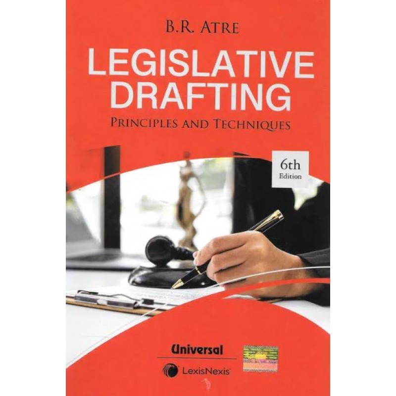 Universal's Legislative Drafting Principles and Techniques by Adv. B. R ...