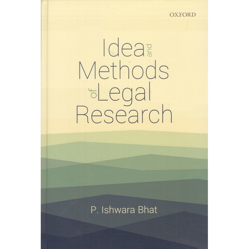 Oxford's Idea and Methods of Legal Research [HB] by P. Ishwara Bhat