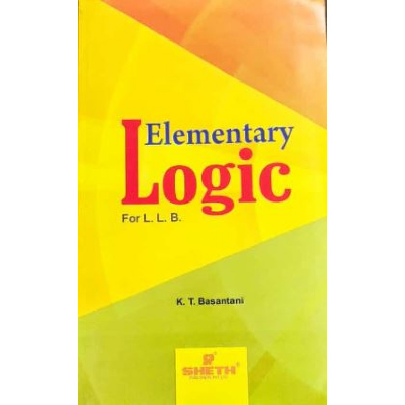 Sheth Publisher's Elementary Logic for LL.B by K. T. Basantani