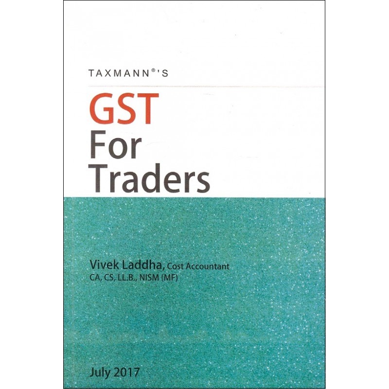 Taxmann's GST For Traders by Vivek Laddha [1st Edn. July 2017]